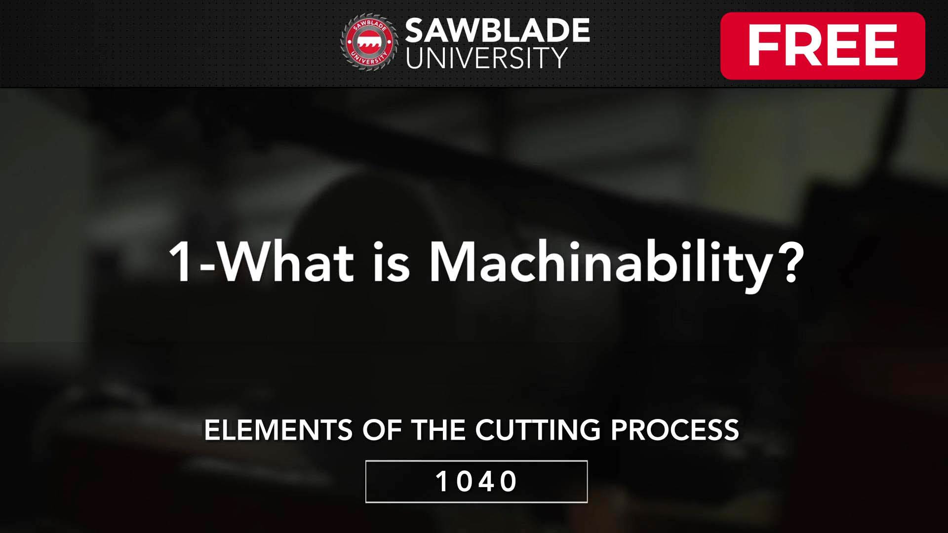1040 - 01 - What is Machinability? - SawbladeUniversity.com