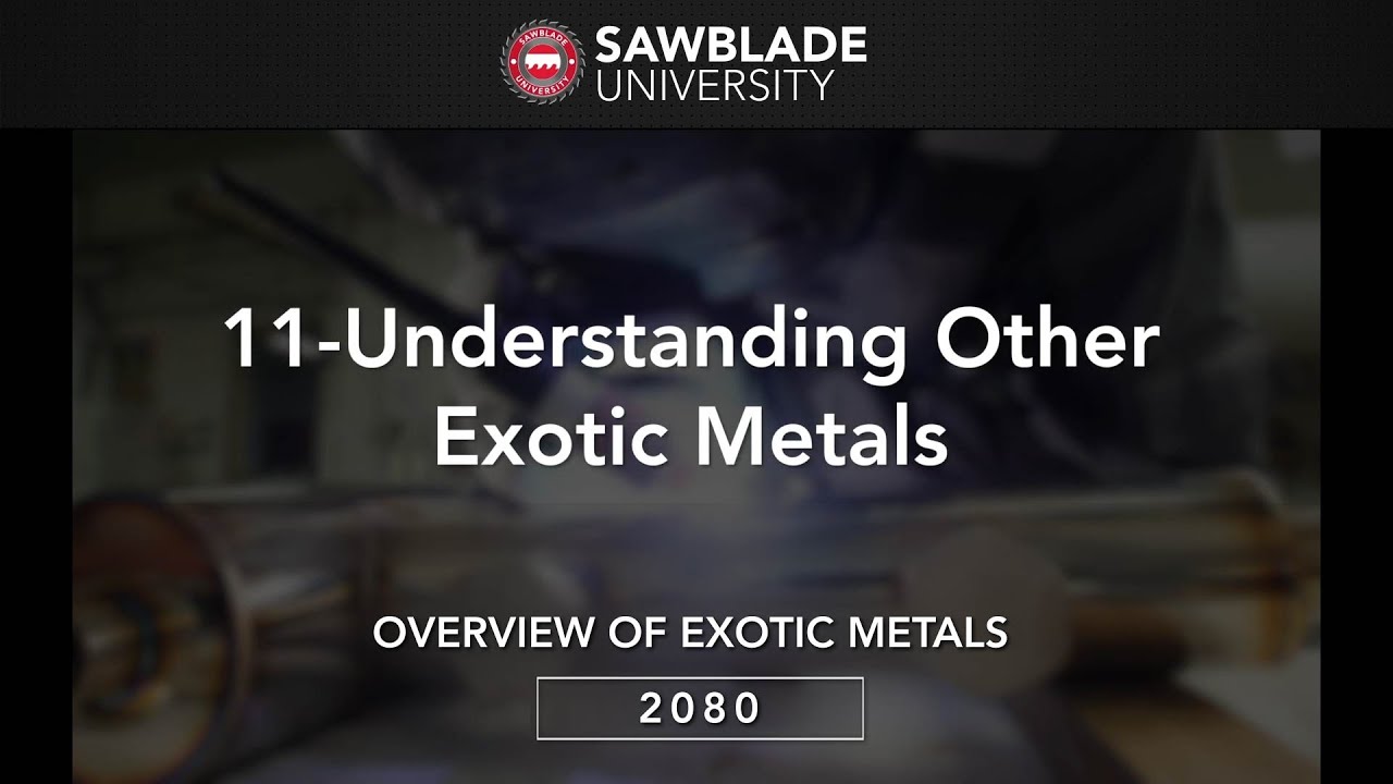 2080 - 11 - Understanding Other Exotic Metals - SawbladeUniversity.com