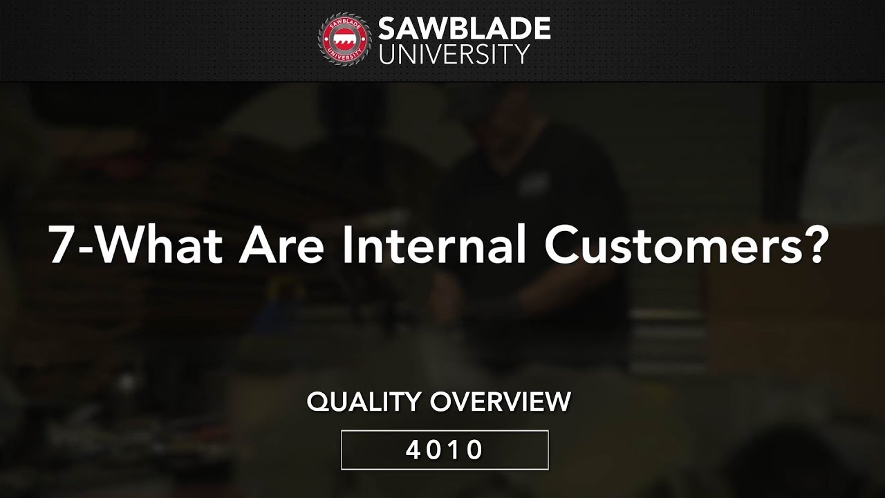 4010 - 07 - What Are Internal Customers? - SawbladeUniversity.com