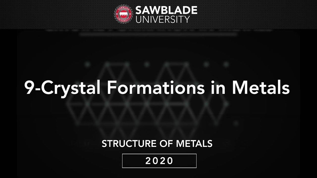 2020 - 09 - Crystal Formations in Metals - SawbladeUniversity.com