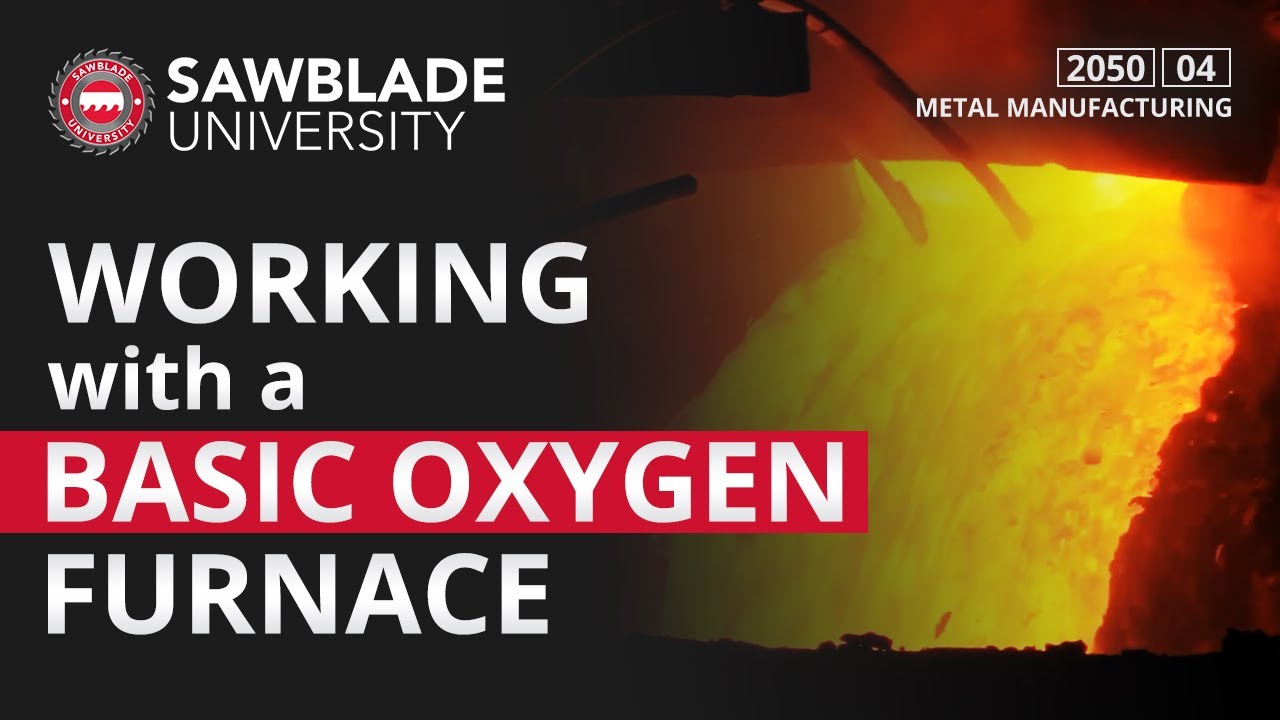 2050 - 04 - Working with a Basic Oxygen Furnace - SawbladeUniversity.com