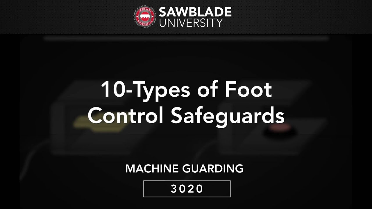 3020 - 10 - Types of Foot Control Safeguards - SawbladeUniversity.com